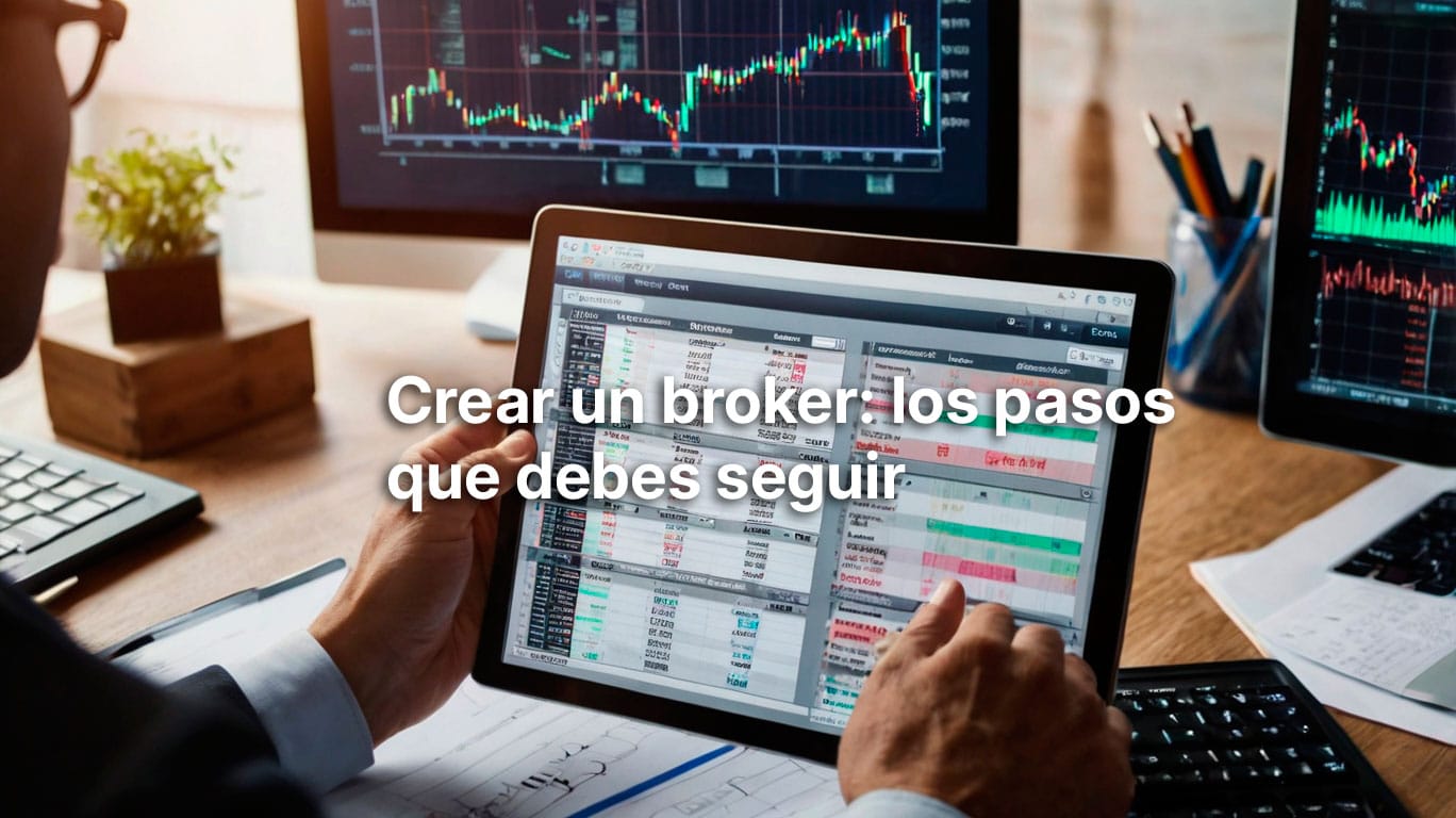 Crear un broker: pasos que debes tomar en cuenta